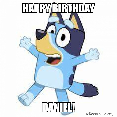 Happy birthday daniel! Meme Generator