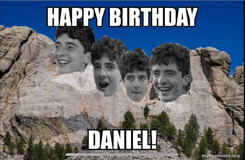 HAPPY BIRTHDAY DANIEL! Meme Generator