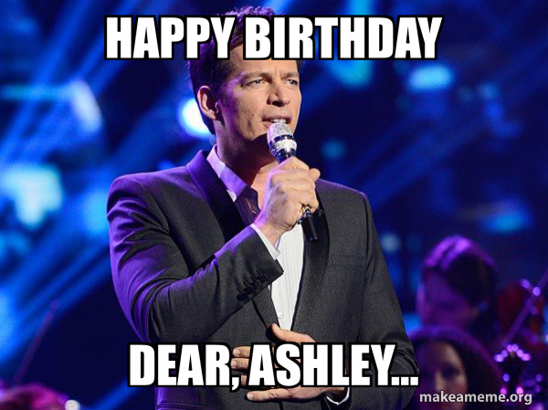 Happy BIrthday Dear, Ashley… Meme Generator