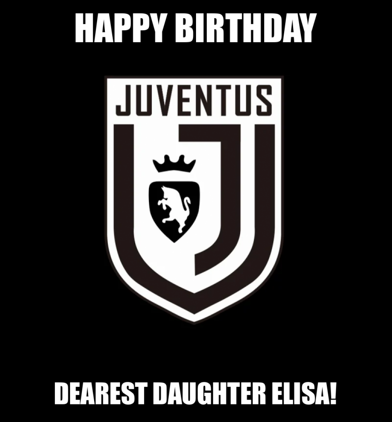 Happy Birthday Dearest daughter Elisa! Meme Generator