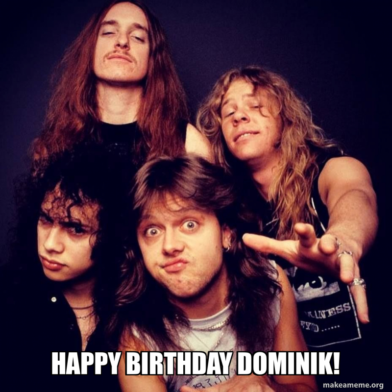 HAPPY BIRTHDAY DOMINIK! Meme Generator