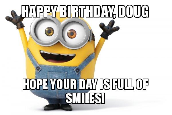 happy birthday, doug hope your day is full of smiles! - Happy Minion ...