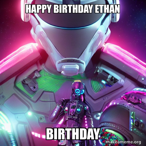 HAPPY BIRTHDAY ETHAN birthday Meme Generator