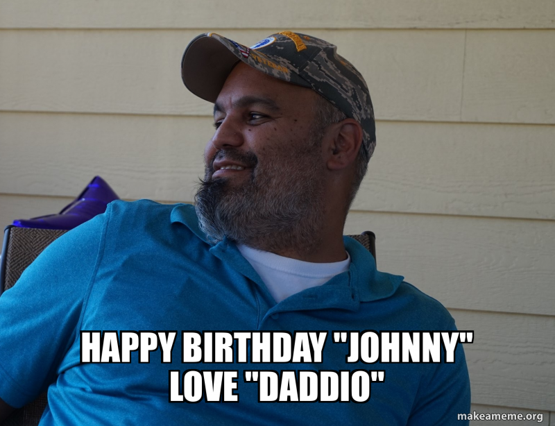 Happy Birthday "Johnny" Love "Daddio" Meme Generator