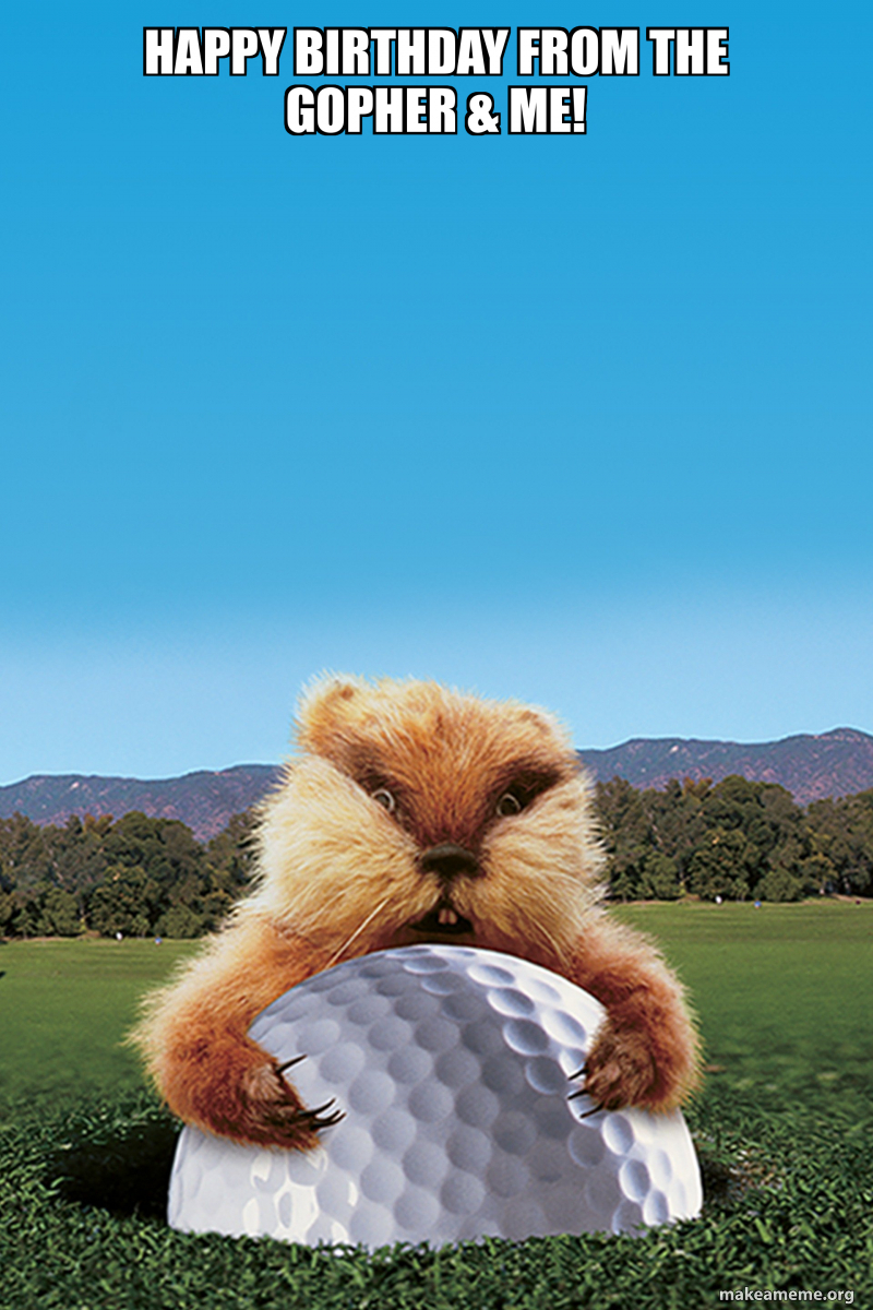 happy birthday from the gopher & me! Meme Generator