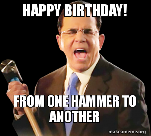 Happy Birthday! From one Hammer to another - The Hammer Meme Generator