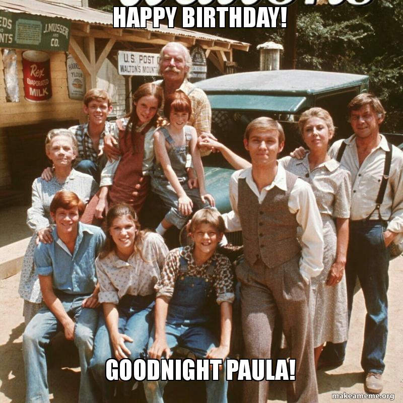 Happy Birthday! Goodnight Paula! Meme Generator
