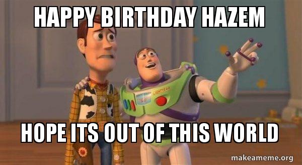 Happy Birthday hazem Hope its out of this world - Buzz and Woody (Toy ...