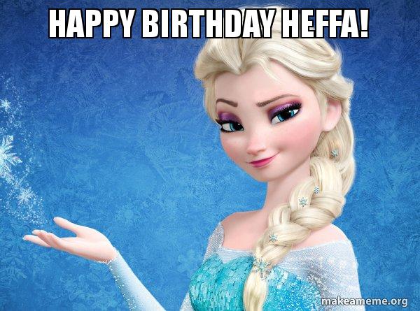 Happy birthday Heffa! - Elsa from Frozen Meme Generator