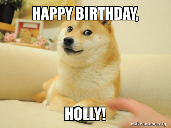 Happy Birthday, Holly! - Doge Meme Generator