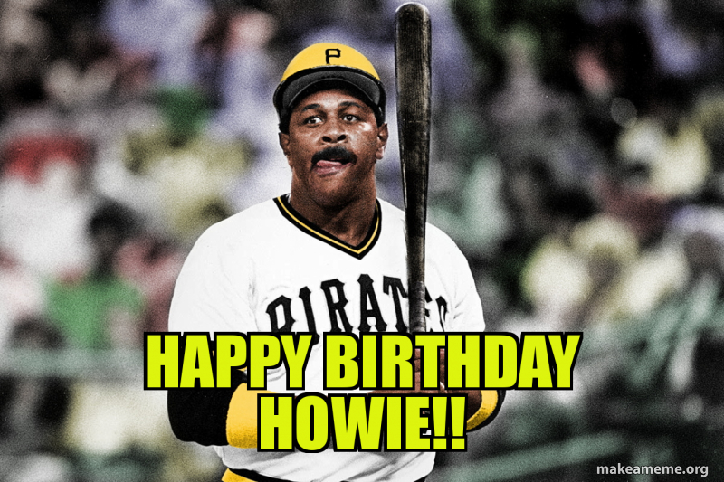 happy birthday howie!! Meme Generator