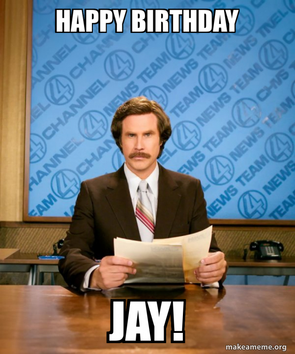 Happy Birthday Jay! - Breaking News Meme Generator