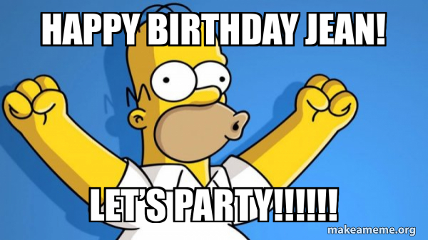 Happy birthday Jean! Let’s party!!!!!! - Happy Homer Meme Generator