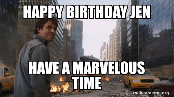 Happy Birthday Jen have a Marvelous Time - That's My Secret Meme Generator
