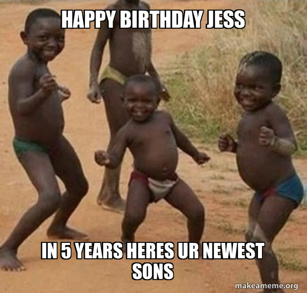 Happy Birthday Jess In 5 years heres ur newest sons - Dancing Black ...