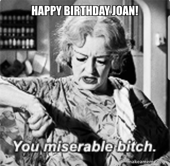 happy birthday Joan! Meme Generator