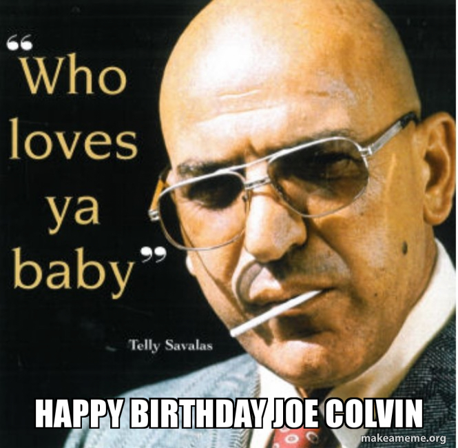 Happy birthday Joe Colvin Meme Generator