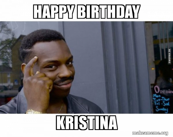HAPPY BIRTHDAY KRISTINA - Roll Safe Black Guy Pointing at His Head Meme ...
