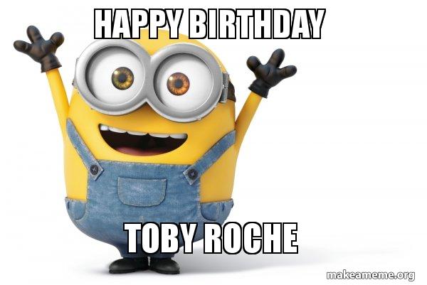Happy birthday Toby Roche - Happy Minion Meme Generator