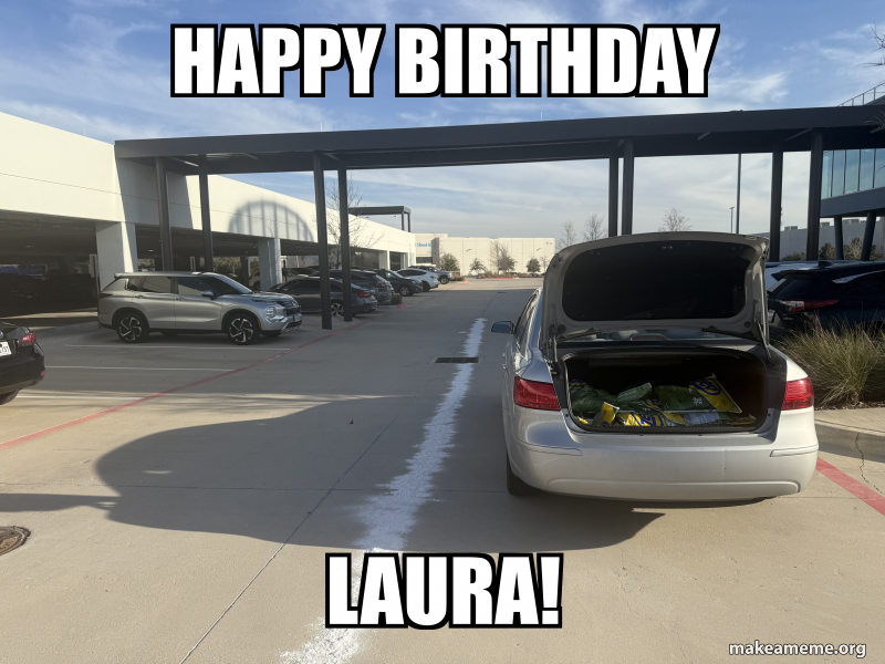 Happy Birthday Laura! Meme Generator