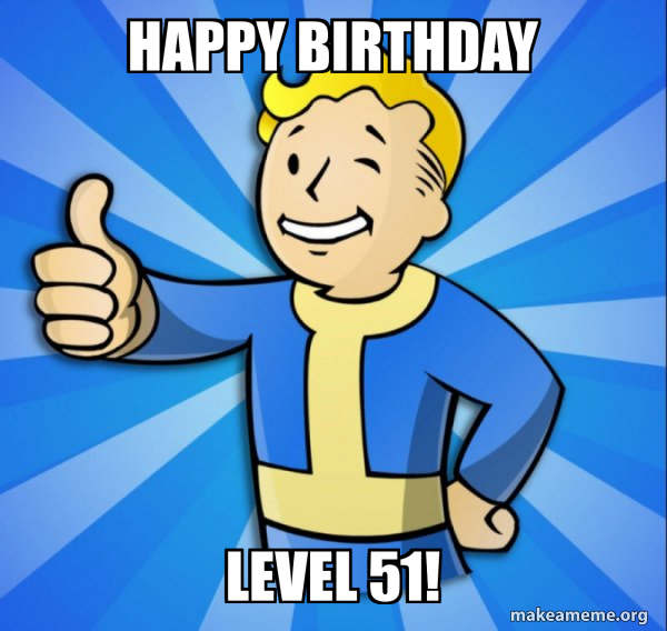Happy Birthday Level 51! - Vault Boy Fallout 4 game Meme Generator