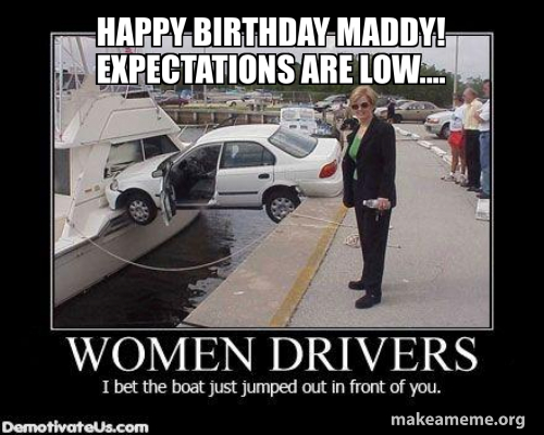 happy bIRTHDAY MADDY! EXPECTATIONS ARE LOW.... Meme Generator