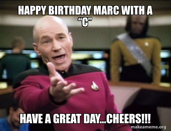 Happy Birthday Marc with a “c” Have a great day…Cheers!!! - Annoyed ...
