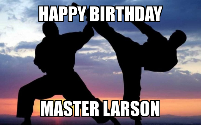 happy birthday master larson Meme Generator