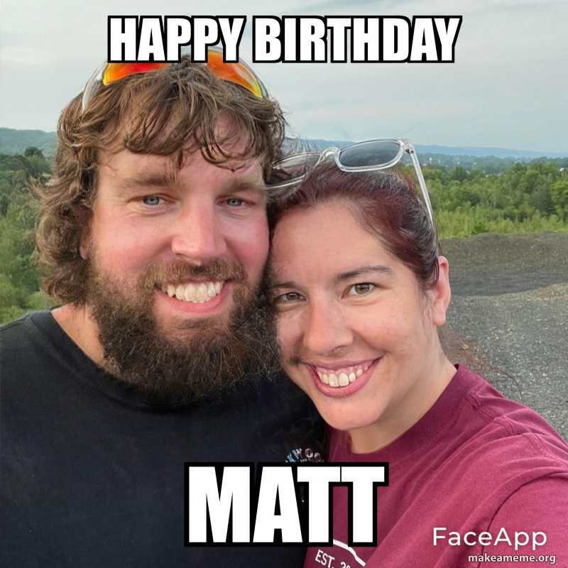 Happy BIRTHDAY Matt Meme Generator