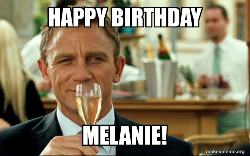 Happy Birthday Melanie! Meme Generator