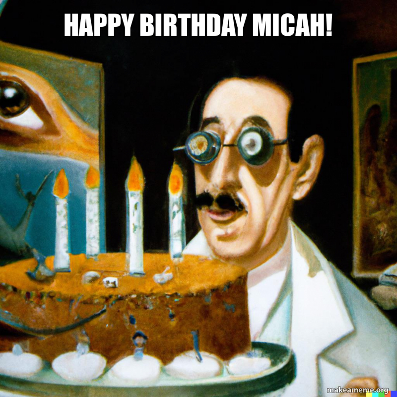 Happy birthday Micah! Meme Generator