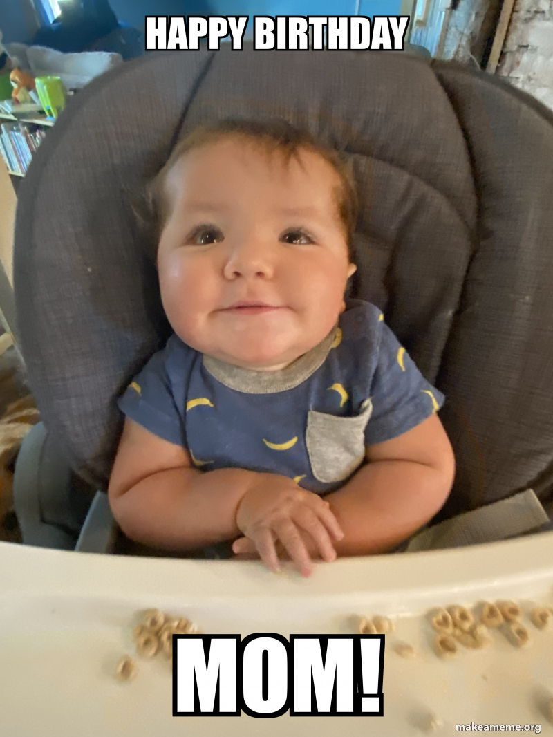 Happy Birthday Mom Meme Generator