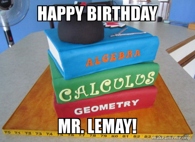 Happy Birthday Mr. LeMay! Meme Generator