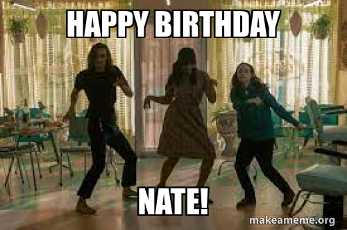 Happy Birthday Nate! Meme Generator
