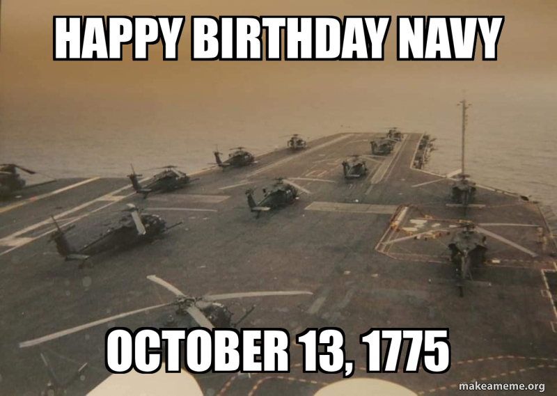 happy birthday navy OCTober 13, 1775 Meme Generator
