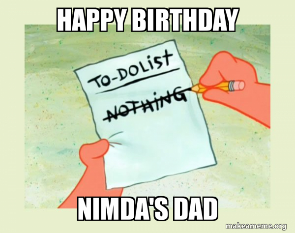 Happy Birthday Nimda's Dad - To Do List - Nothing Meme Generator