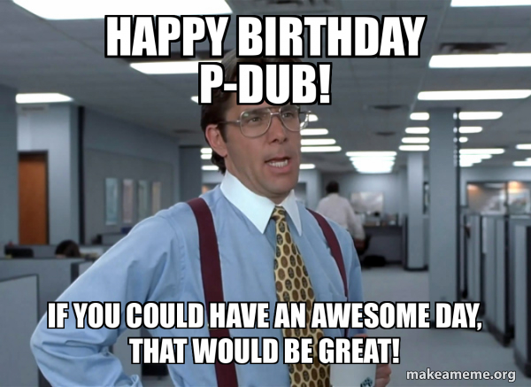 Lumbergh Birthday Memes