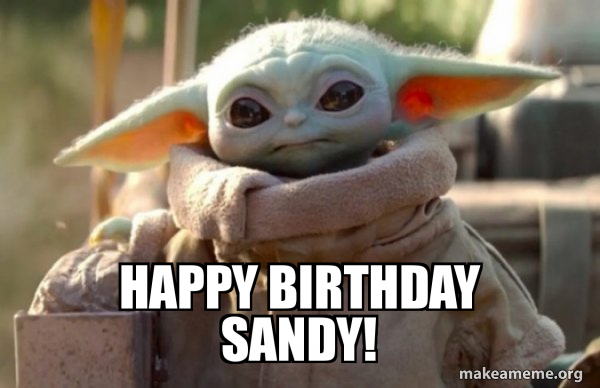 Happy Birthday Sandy! - Baby Yoda looking at you Meme Generator