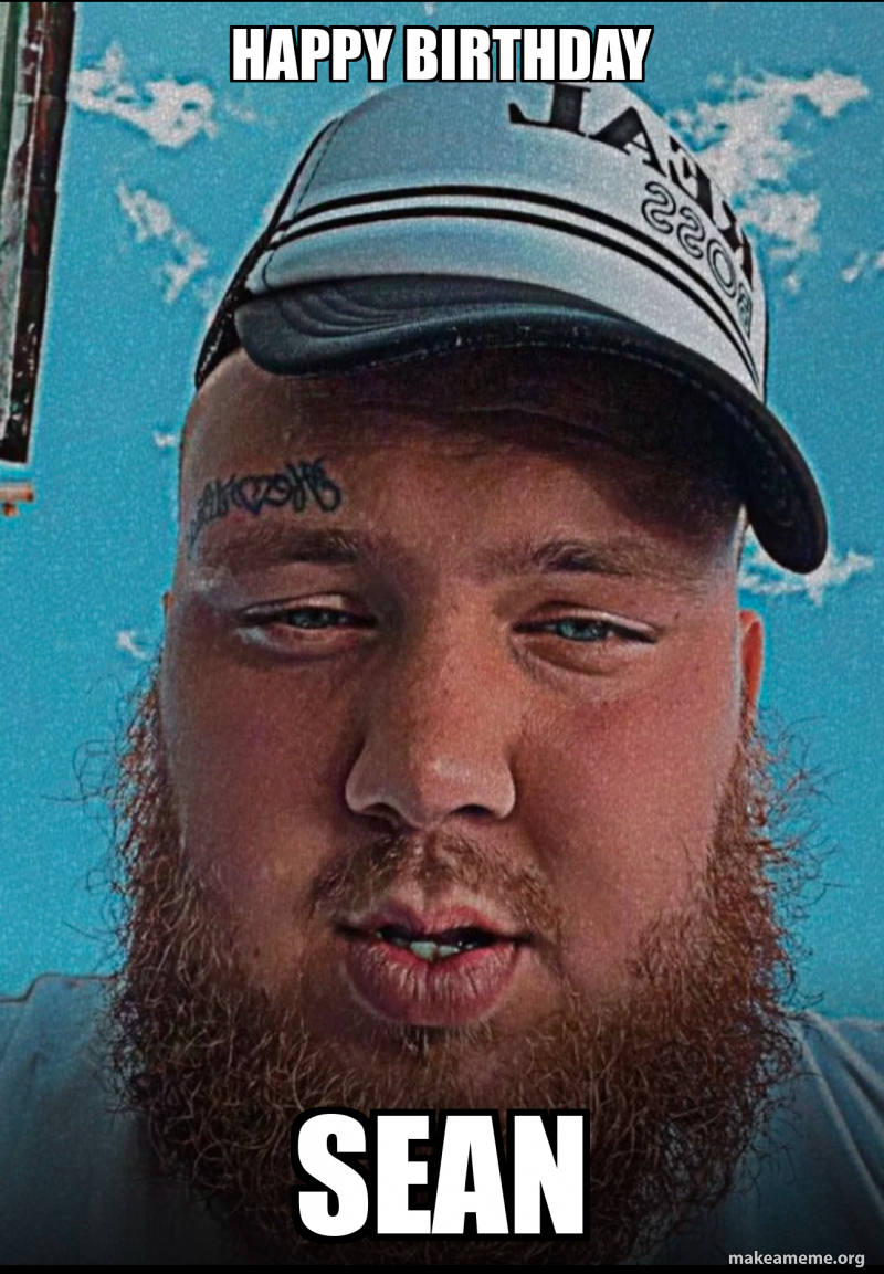 Happy birthday Sean Meme Generator