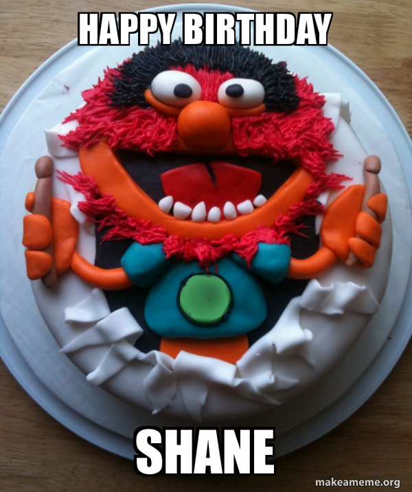 HAPPY BIRTHDAY SHANE - Cake Day Meme Generator