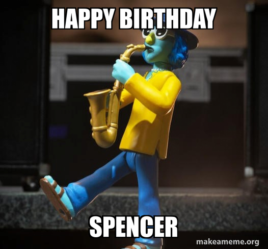 happy birthday spencer Meme Generator