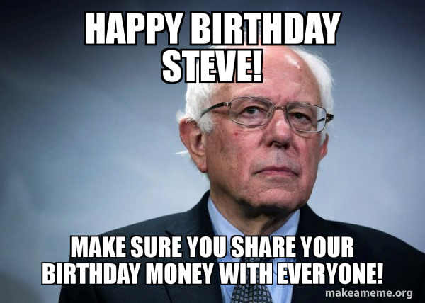 Happy Birthday Steve! Make sure you share your Birthday money with ...