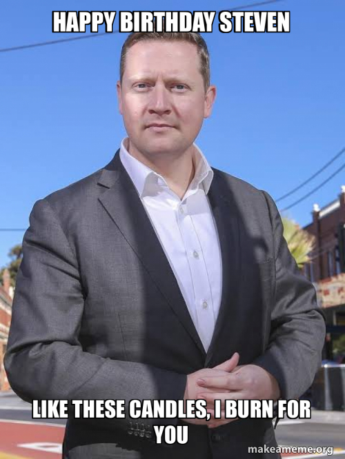 Happy Birthday steven Like these candles, i burn for you Meme Generator