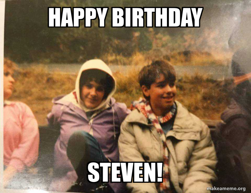 Happy Birthday steven! Meme Generator