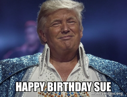 happy birthday sue Meme Generator
