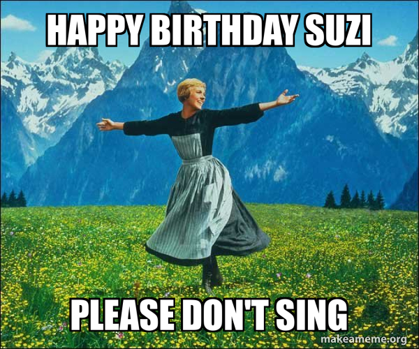 Happy Birthday Suzi Please Don't Sing - Sound of Music Meme Generator