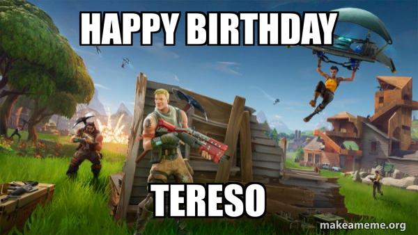 Happy Birthday Tereso - Fortnite Battle Royale game Meme Generator