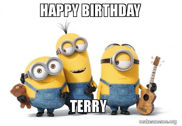 Happy Birthday Terry - Minions Meme Generator