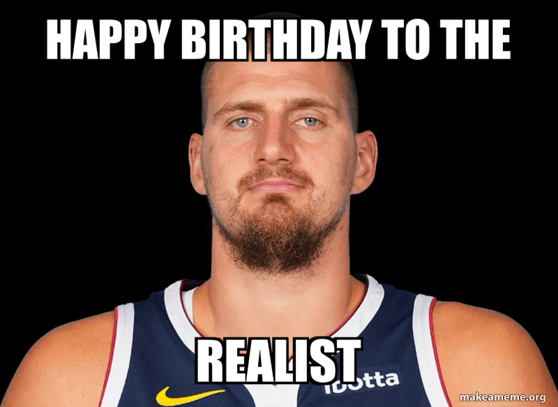 Happy birthday to the Realist Meme Generator