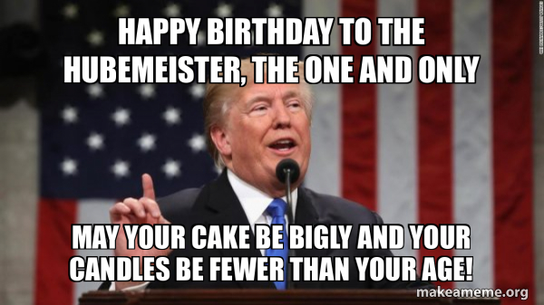 Happy Birthday to The Hubemeister, the one and only May your cake be ...